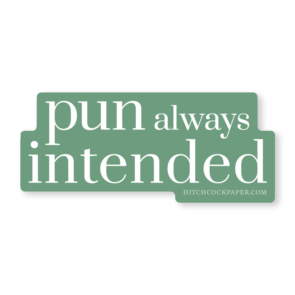 Pun Always Intended Sticker – Hitchcock Paper Co.