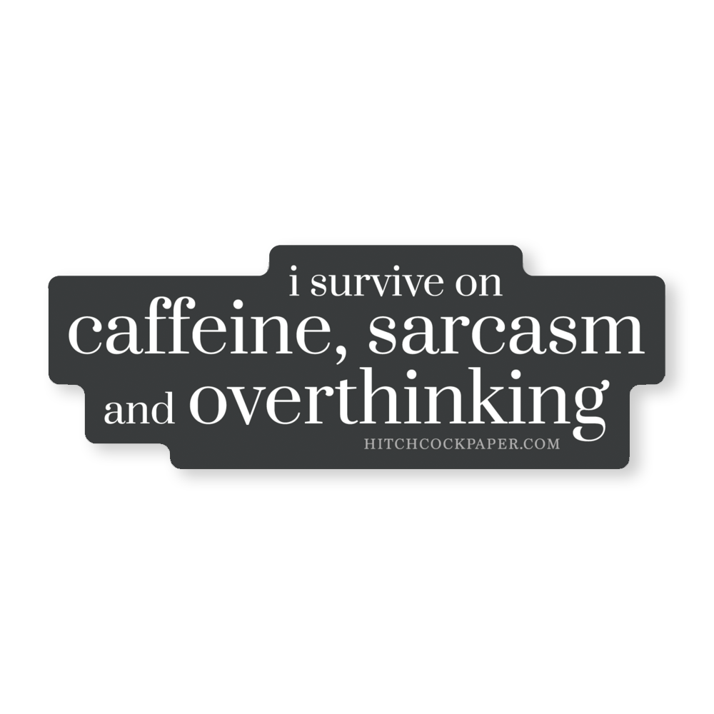 Caffeine, Sarcasm and Overthinking Sticker – Hitchcock Paper Co.